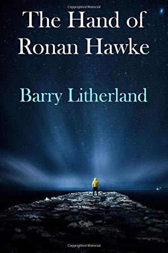 The Hand of Ronan Hawke by Barry W. Litherland | Goodreads