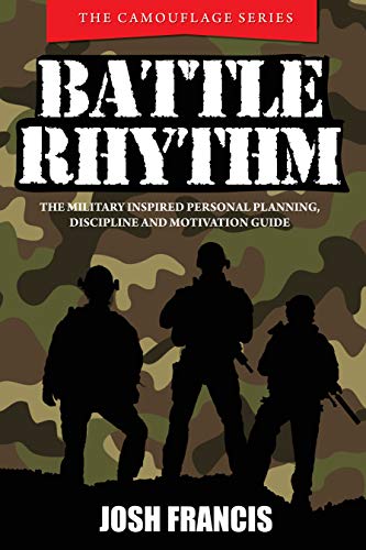 Battle Rhythm: The military inspired personal planning, discipline and ...