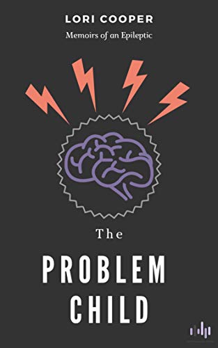 The Problem Child: Memoirs of an Epileptic by Lori Cooper | Goodreads
