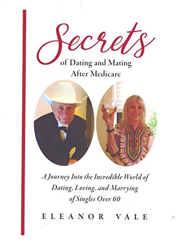 Secrets of Dating and Mating After Medicare: A Journey Into the ...