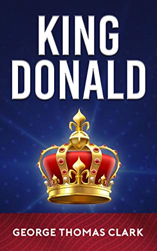 King Donald by George Thomas Clark | Goodreads