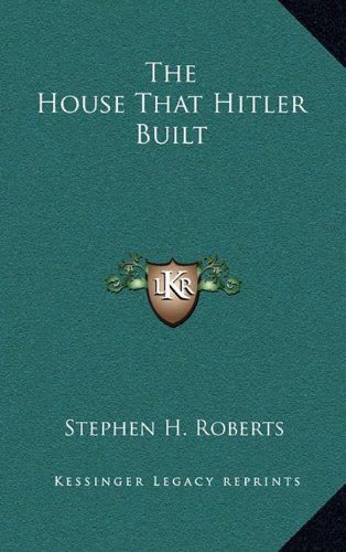 The House That Hitler Built by Stephen H. Roberts | Goodreads