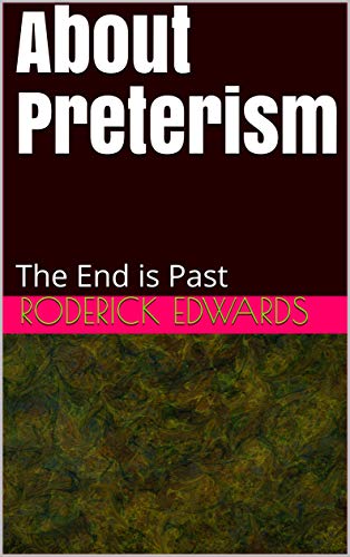 About Preterism: The End is Past by Roderick Edwards | Goodreads