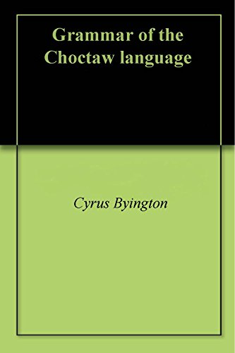 Grammar of the Choctaw language by Cyrus Byington | Goodreads