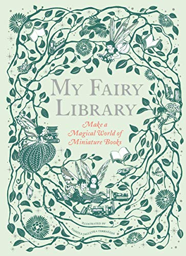 My Fairy Library: Make a Magical World of Miniature Books by Daniela ...