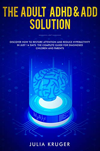 The Adult ADHD & ADD Solution: Discover How to Restore Attention and Reduce Hyperactivity in ...