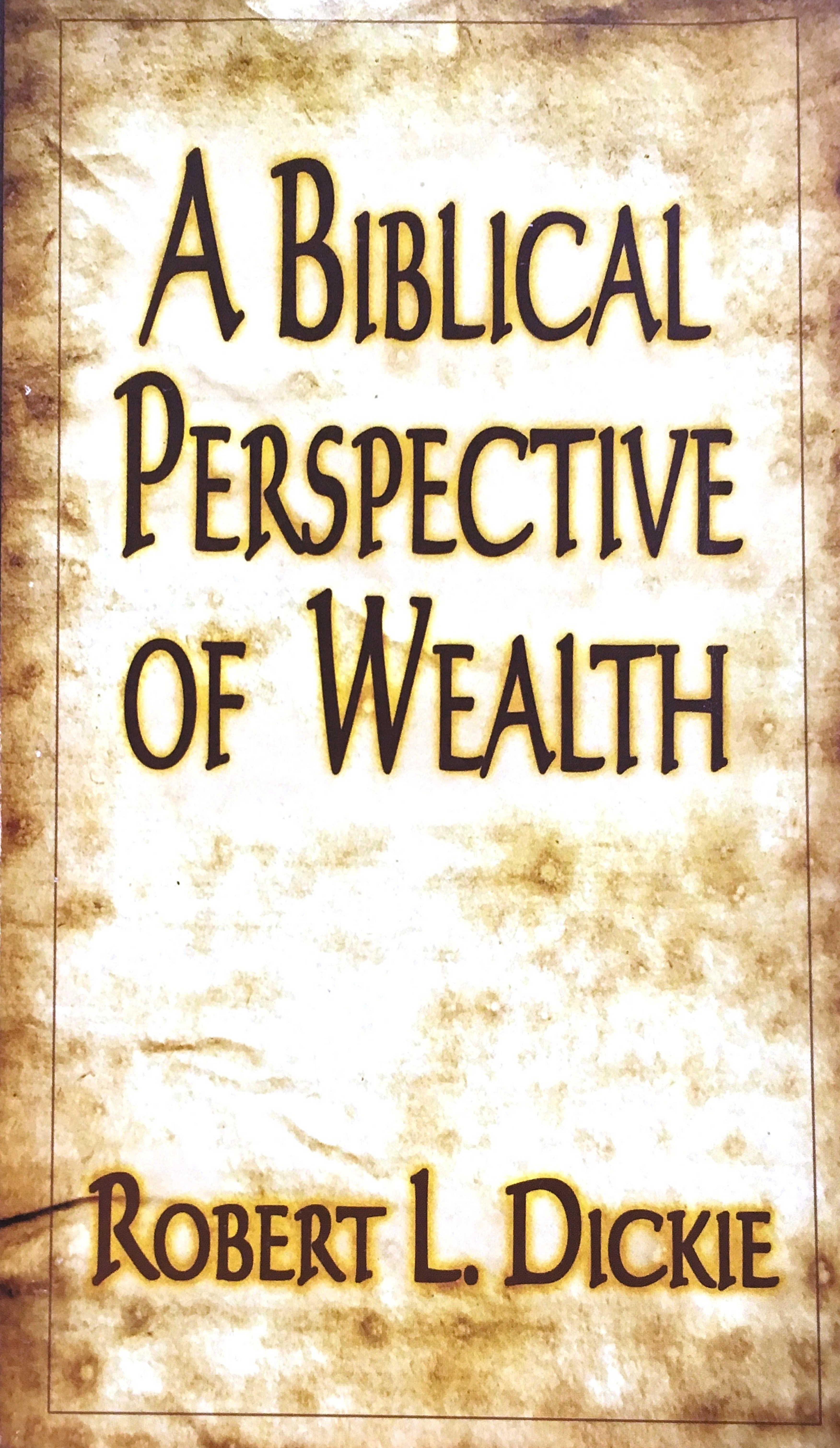 A Biblical Perspective of Wealth by Robert L. Dickie | Goodreads