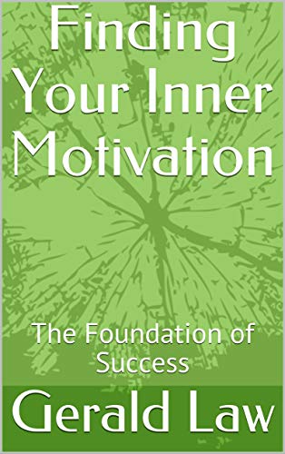 Finding Your Inner Motivation: The Foundation of Success by Gerald Law ...