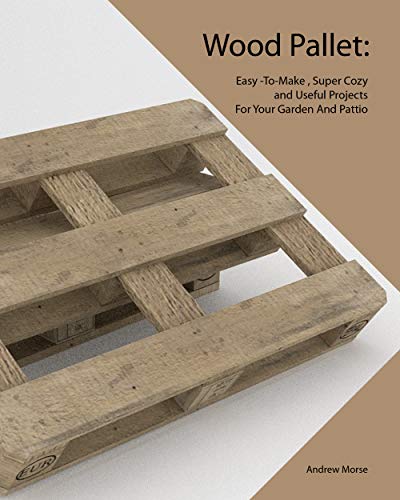 Wood Pallet: Easy -To-Make , Super Cozy and Useful Projects For Your ...