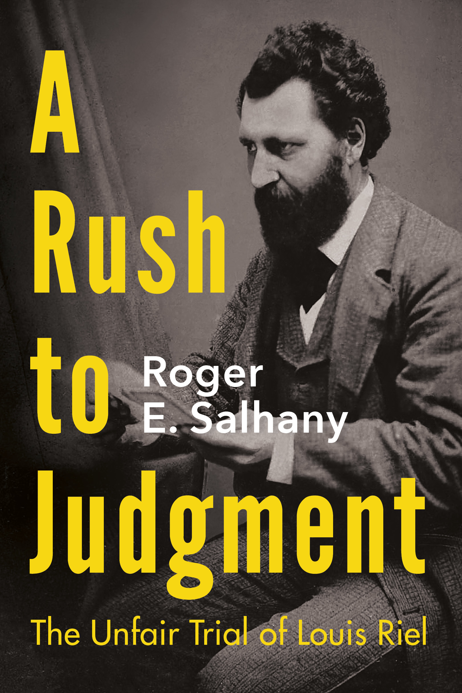 A Rush to Judgment: The Unfair Trial of Louis Riel by Roger E. Salhany ...