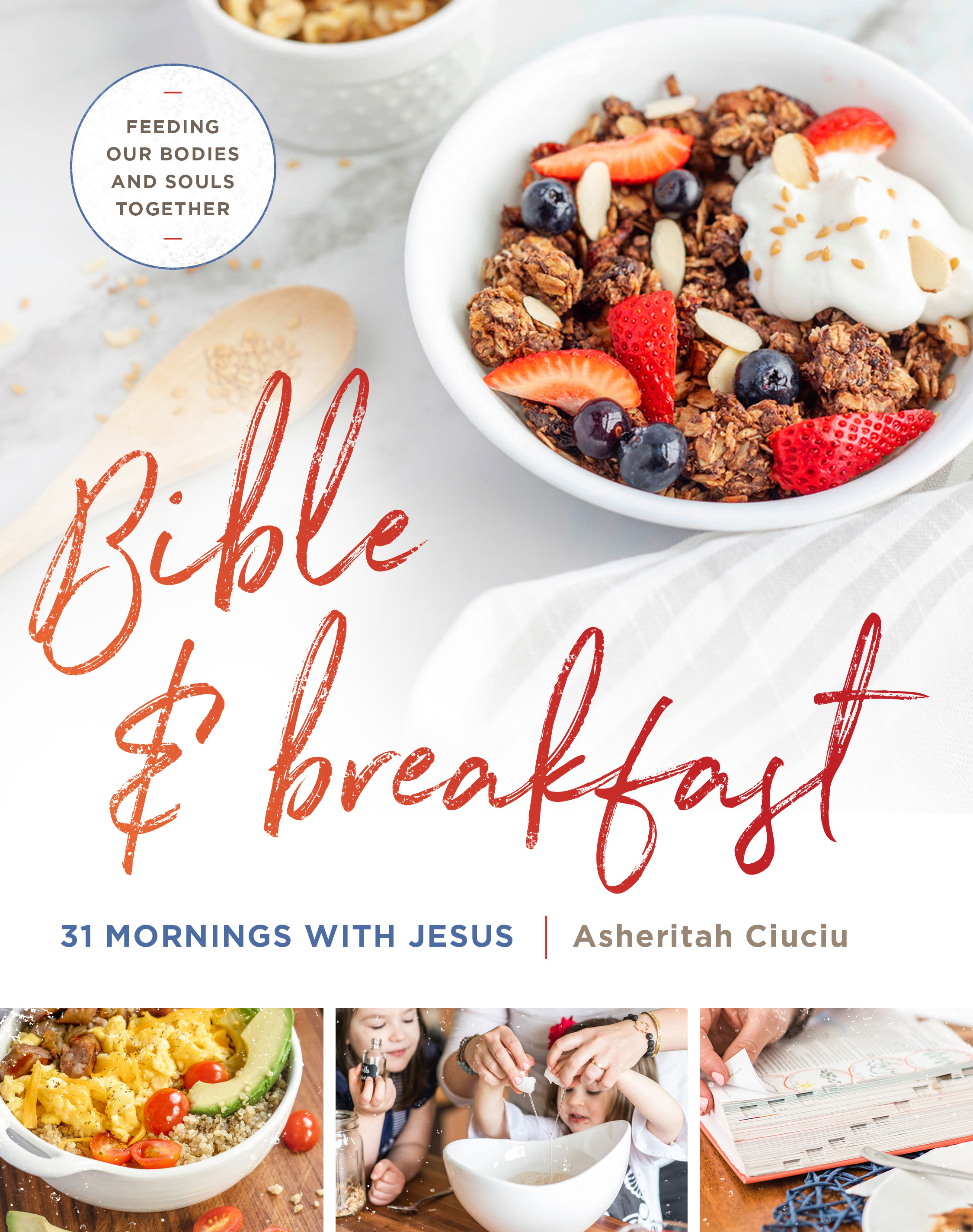 Bible and Breakfast: 31 Mornings with Jesus--Feeding Our Bodies and ...