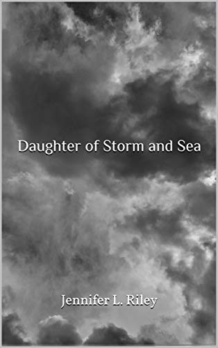 Daughter of Storm and Sea by Jennifer L. Riley | Goodreads