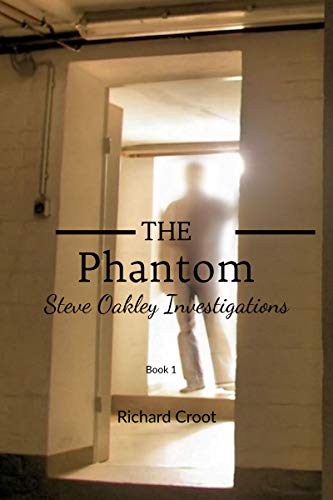 The Phantom Part One: Steve Oakley Paranormal PI by Richard Croot ...