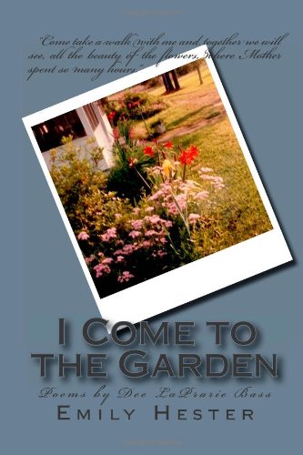 I Come to the Garden: Poems by Lucy Dee Wright LaPrarie Bass by Emily Hester | Goodreads
