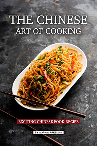 The Chinese Art of Cooking: Exciting Chinese Food Recipe by Sophia ...
