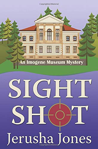 Sight Shot (An Imogene Museum Mystery) by Jerusha Jones | Goodreads