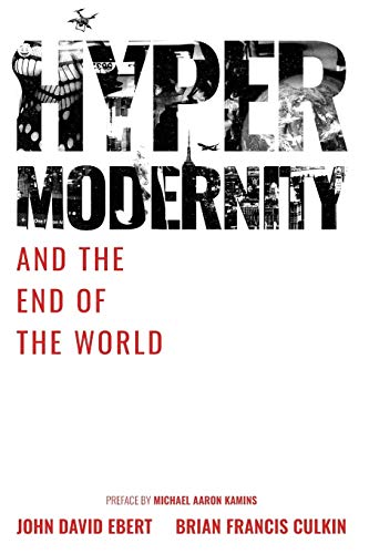 Hypermodernity and The End of The World by John David Ebert | Goodreads