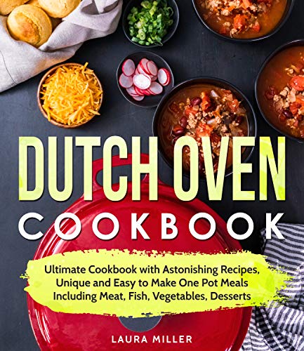 Dutch Oven Cookbook: Ultimate Cookbook with Astonishing Recipes, Unique ...