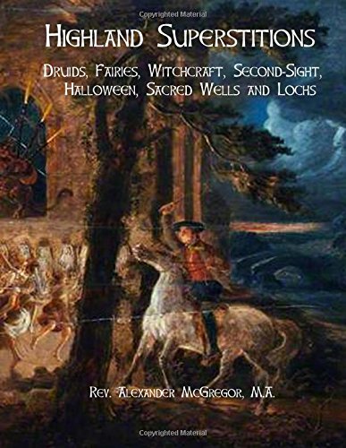 Highland Superstitions: Druids, Fairies, Witchcraft, Second-Sight ...