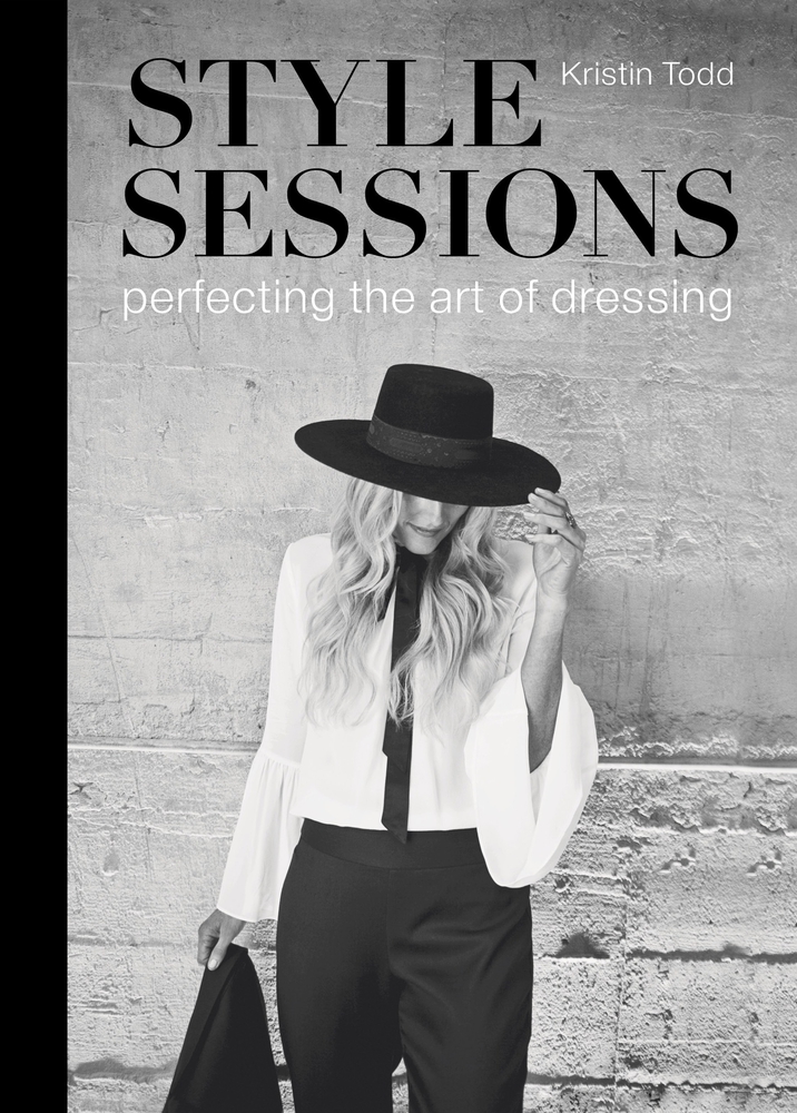 Style Sessions: Perfecting the Art of Dressing by Kristin Todd | Goodreads