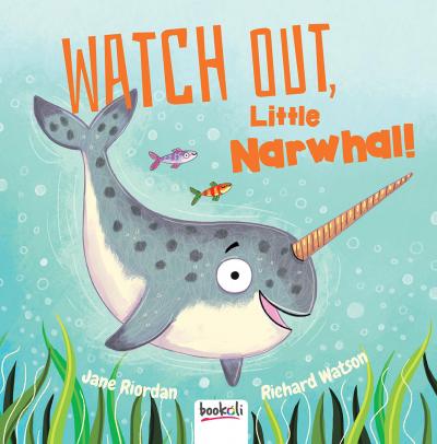 Watch Out, Little Narwhal! by Jane Riordan | Goodreads
