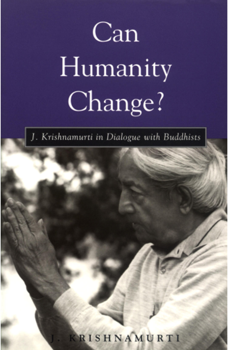 Can Humanity Change?: J. Krishnamurti in Dialogue with Buddhists by J ...
