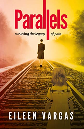 Parallels-surviving the legacy of pain by Eileen Vargas | Goodreads
