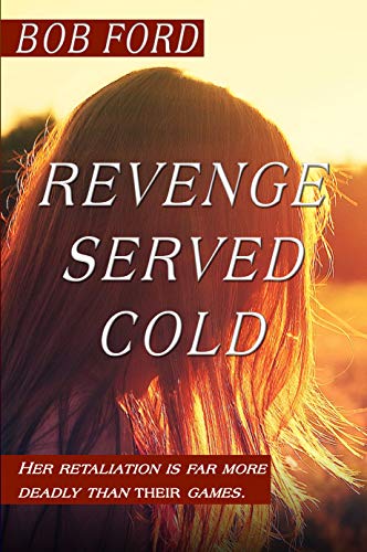 Revenge Served Cold: Her retaliation is far more deadly than their games. by Bob Ford | Goodreads