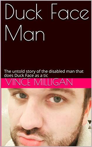 Duck Face Man: The untold story of the disabled man that does Duck Face ...
