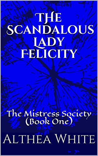 The Scandalous Lady Felicity: A Regency Era Romance Novel by Althea ...