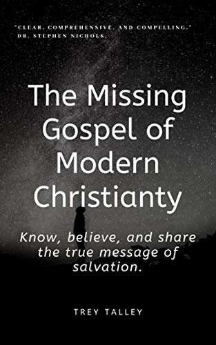 The Missing Gospel of Modern Christianity: Know, believe, and share the true message of ...