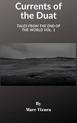 Currents of the Duat: Tales from the end of the world Volume One by ...