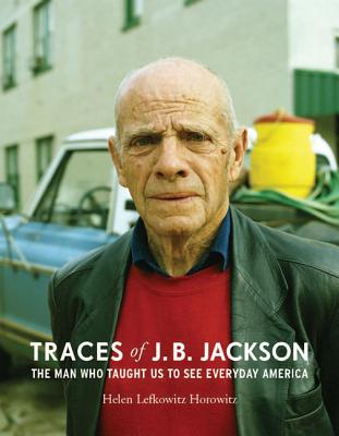 Traces of J. B. Jackson: The Man Who Taught Us to See Everyday America ...