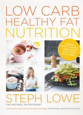 Low Carb Healthy Fat Nutrition by Steph Lowe | Goodreads