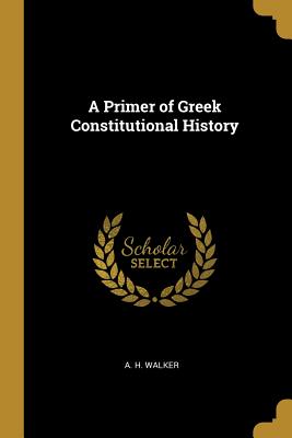 A Primer of Greek Constitutional History by A.H. Walker | Goodreads