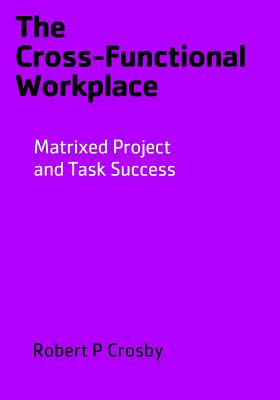 The Cross-Functional Workplace: Matrixed Project and Task Success by ...