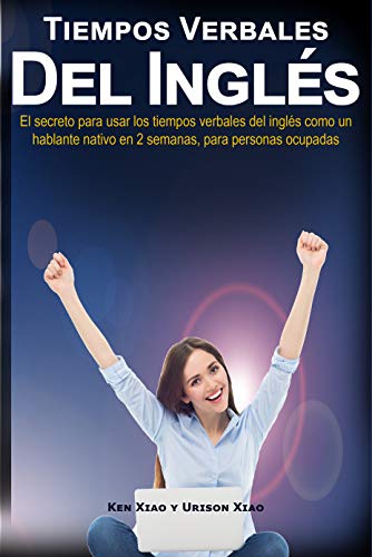 Tiempos verbales del inglés: El secreto para usar los tiempos verbales ...