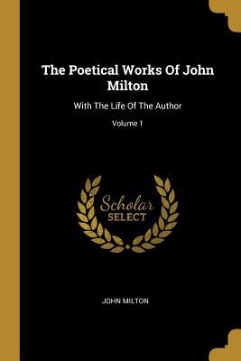 The Poetical Works Of John Milton: With The Life Of The Author; Volume ...