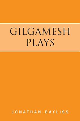 Gilgamesh Plays: The Tower of Gilgamesh and the Acts of Gilgamesh by ...