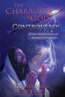 The Character of God Controversy: A Close Look at the Intense Love and ...