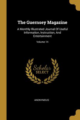 The Guernsey Magazine: A Monthly Illustrated Journal of Useful ...