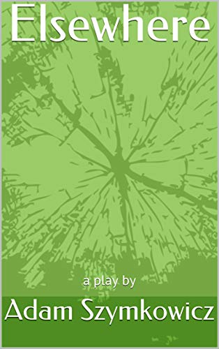 Elsewhere: A Play by Adam Szymkowicz | Goodreads