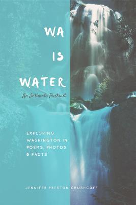 WA IS WATER: An Intimate Portrait: Exploring Washington in Poems ...