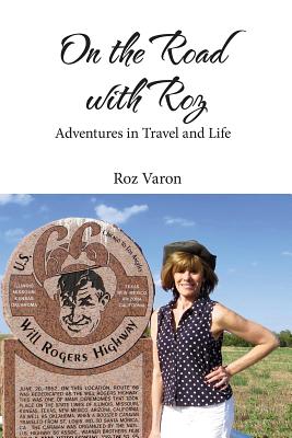 On the Road with Roz: Adventures in Travel and Life by Roz Varon ...