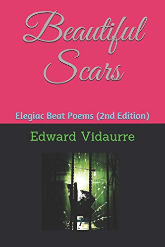 Beautiful Scars: Elegiac Beat Poems (2nd Edition) by Edward Vidaurre ...