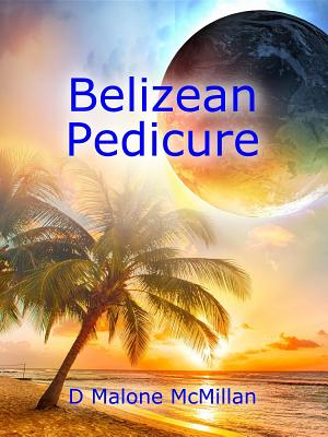 Belizean Pedicure: An Ezekiel Novel by D Malone McMillan | Goodreads