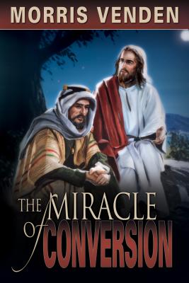 The Miracle of Conversion by Morris L. Venden | Goodreads