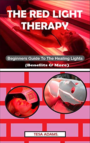 THE RED LIGHT THERAPY: Beginner’s Guide To The Healing Lights by TESA ...