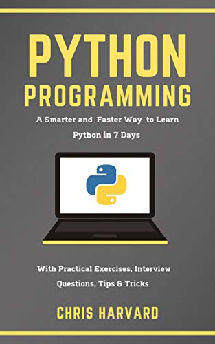 Python Programming A Smarter And Faster Way To Learn Python In 7 Days With Practical Exercises