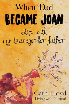 When Dad Became Joan: Life with My Transgender Father by Cath Lloyd ...